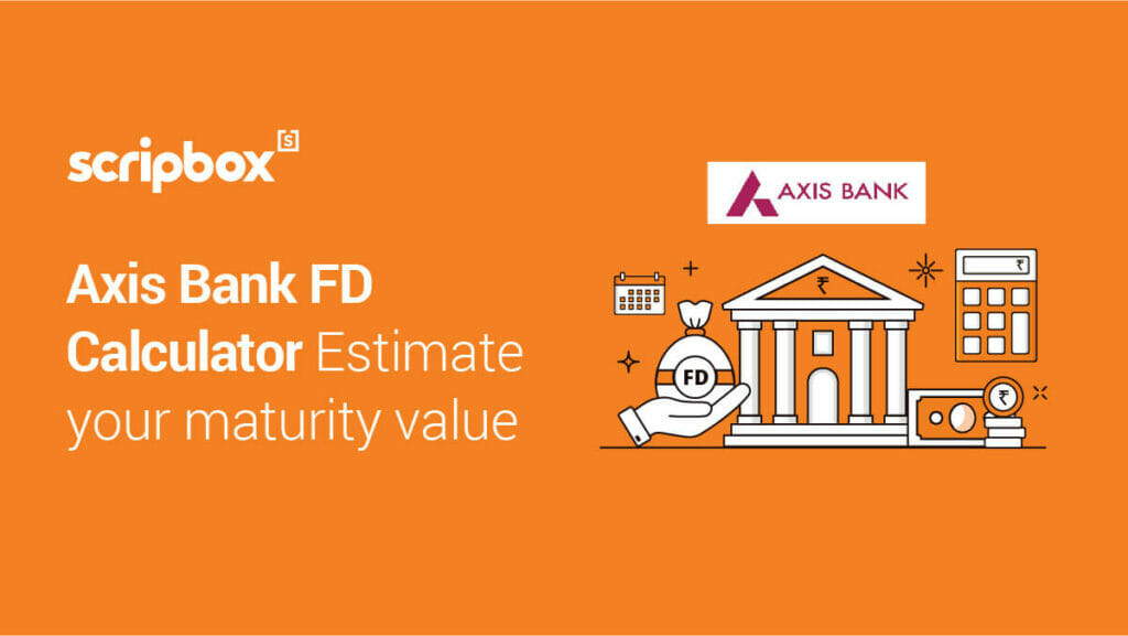 Axis Bank FD Calculator - Calculate Interest and Maturity on FD | Scripbox